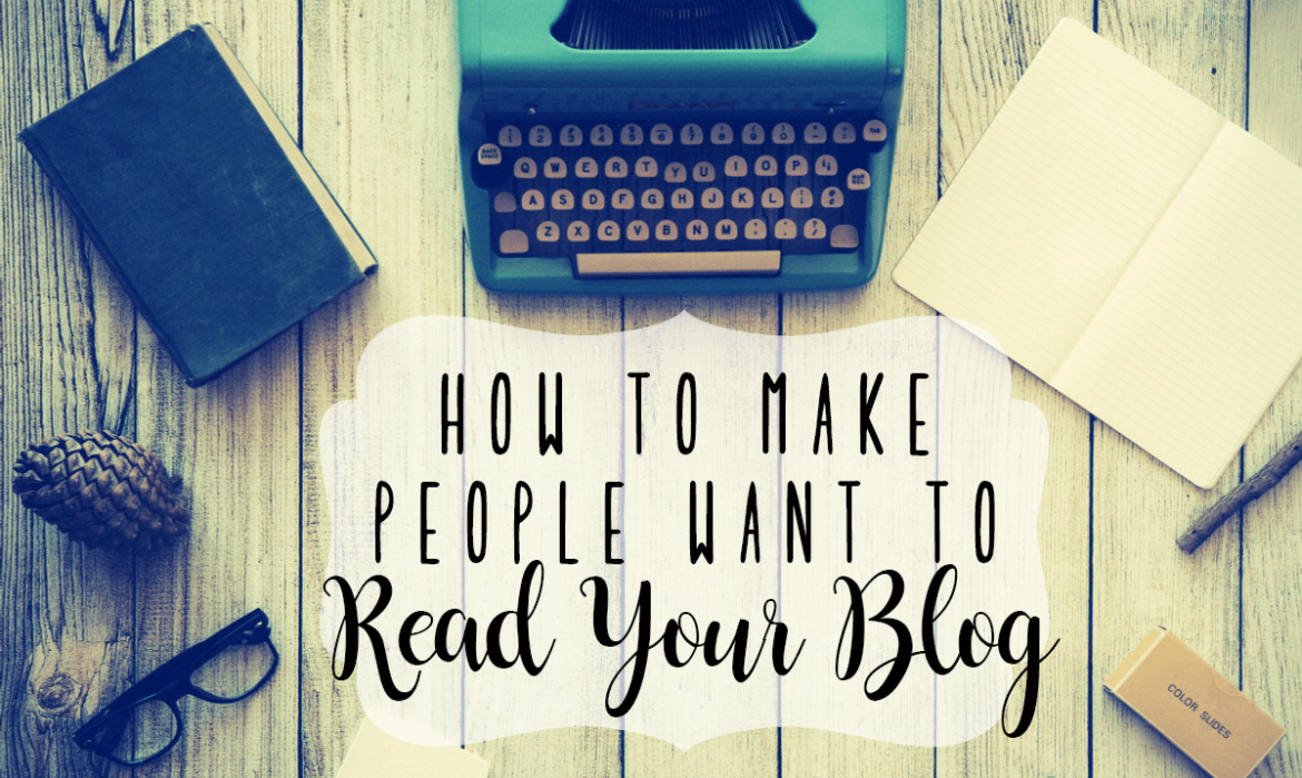 How to Make People Want to Read Your Blog 1200x717 (1) - Tastefully ...
